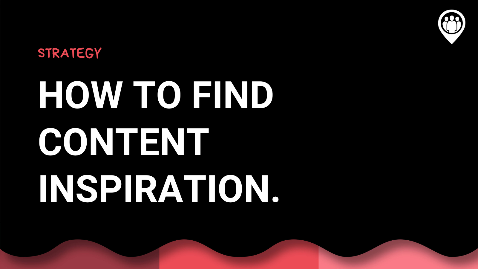 Content creation tips: Where to find inspiration - Locowise Blog
