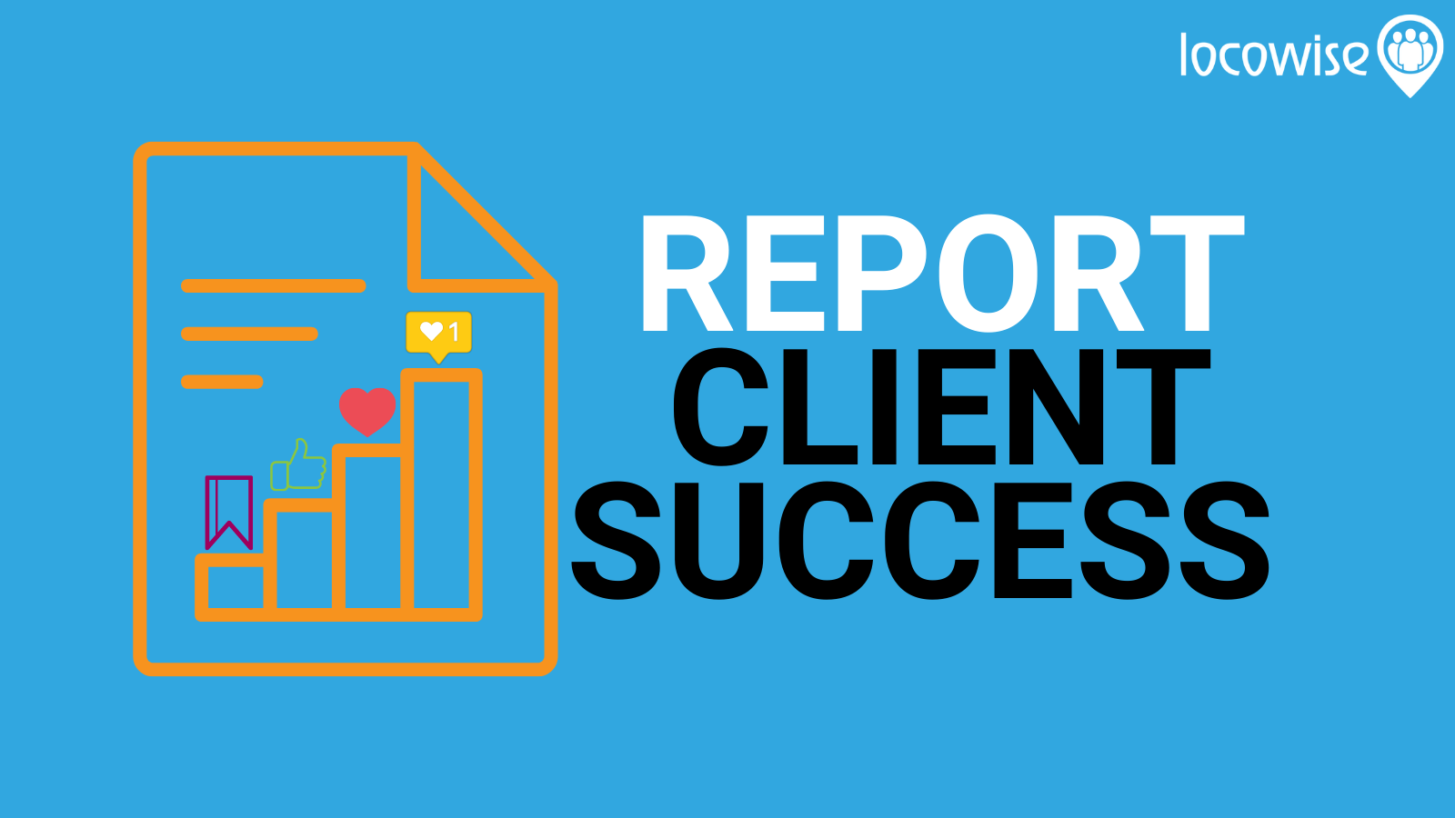 Show your client how you’re achieving success - Locowise Blog