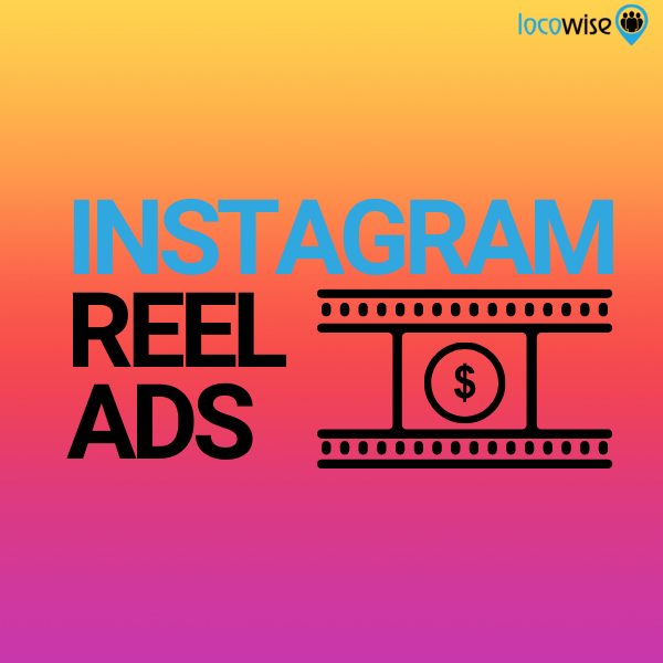 Instagram Reel ads worldwide - Locowise Blog