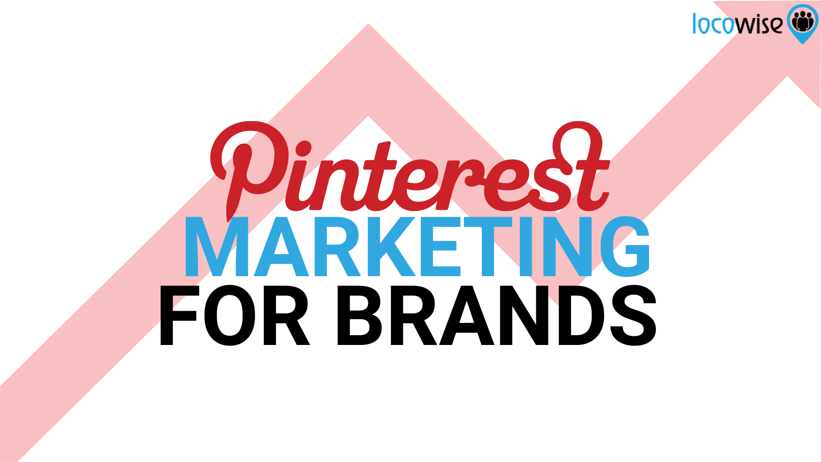 How Pinterest Can Help Grow Your Brand - Locowise Blog