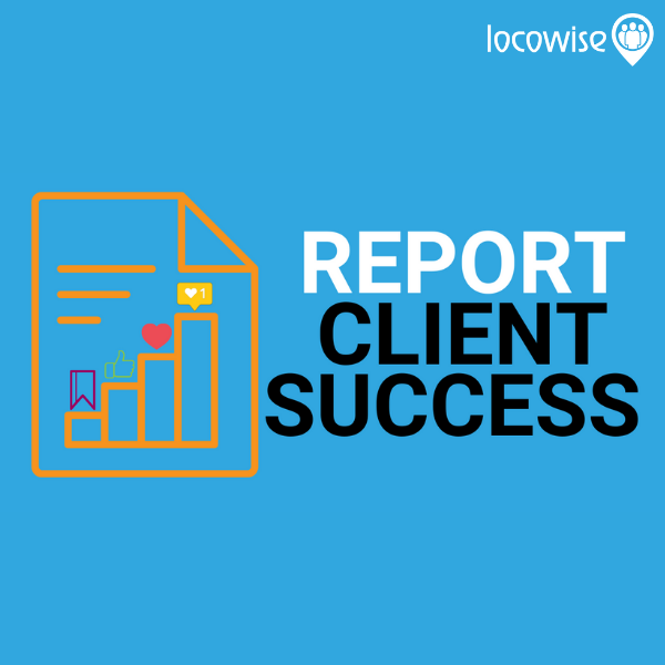 Show your client how you’re achieving success - Locowise Blog