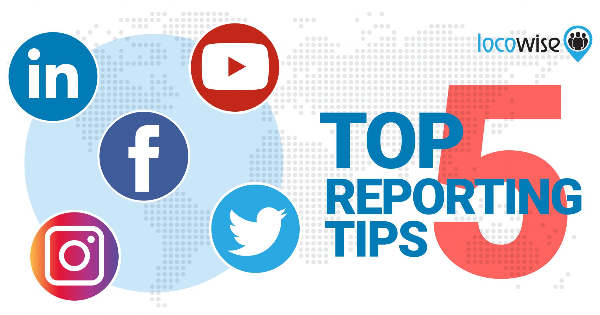 Top 5 Reporting Tips - Locowise Blog