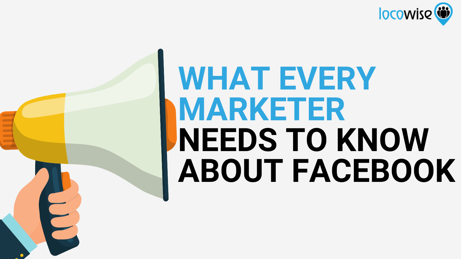 What every marketer needs to know about Facebook - Locowise Blog