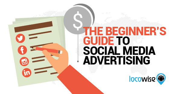 The Beginner’s Guide To Social Media Paid Advertising - Locowise Blog