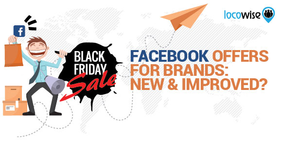 Facebook Offers For Brands: New And Improved? - Locowise Blog