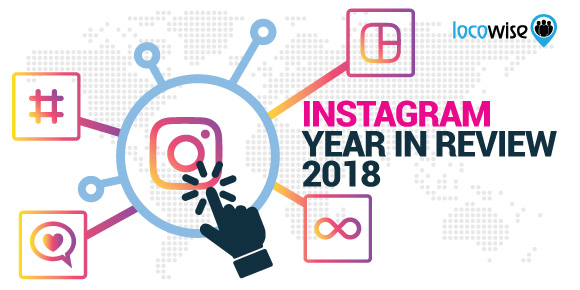 Instagram Year in Review 2018 - Locowise Blog