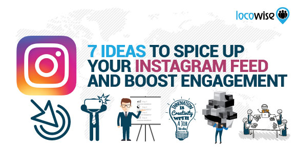 7 Ideas To Spice Up Your Instagram Feed And Boost Engagement - Locowise ...