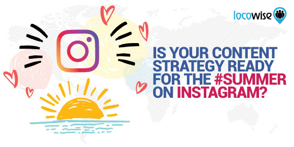 Is Your Content Strategy Ready For The #Summer On Instagram? - Locowise ...
