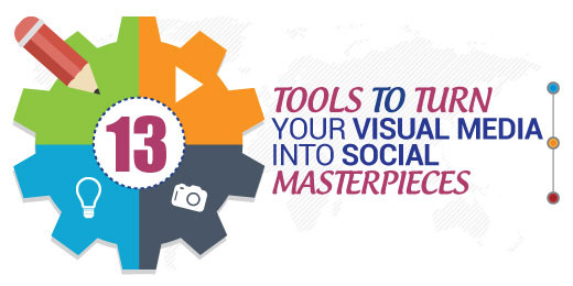 13 Tools To Turn Your Visual Media Into Social Masterpieces