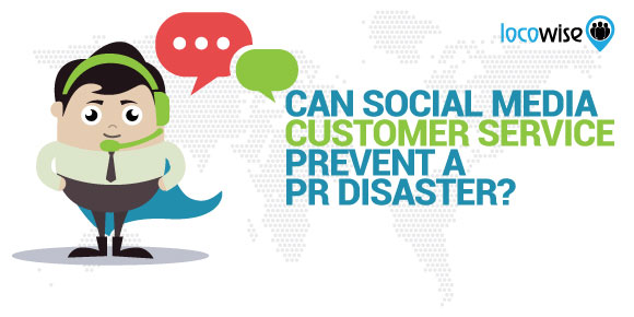 Can Social Media Customer Service Prevent A PR Disaster? - Locowise Blog