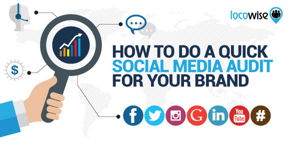 How To Do A Quick Social Media Audit For Your Brand - Locowise Blog