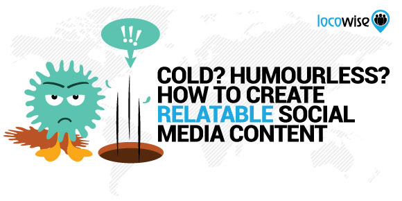 Cold? Humourless? How To Create Relatable Social Media Content ...