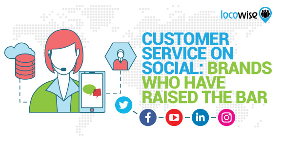 Customer Service On Social: Brands Who Have Raised The Bar - Locowise Blog